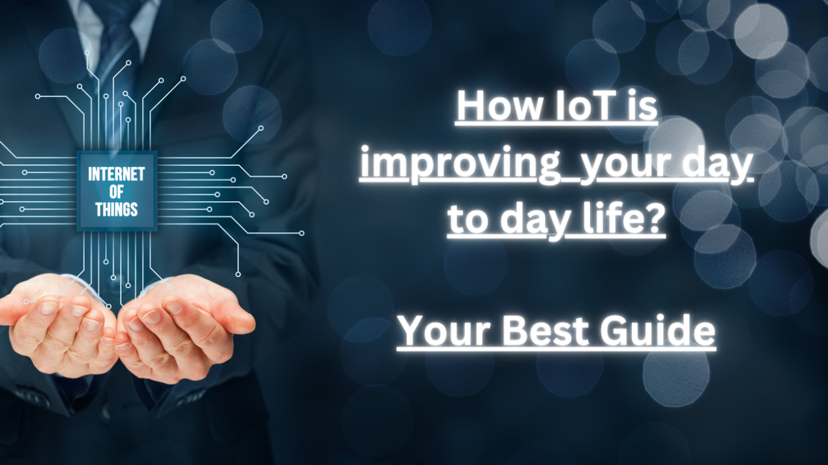 Significant Impact Of Internet Of Things (IoT) On Your Day-to-day Life ...