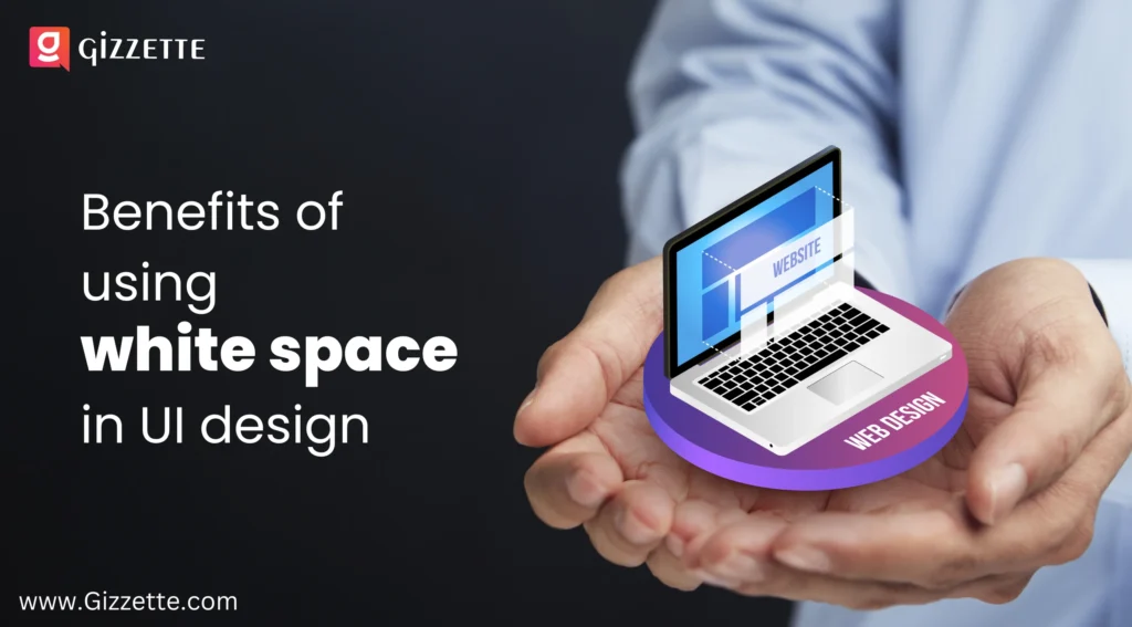 Benefits Of Using White Space In UI Design - Gizzette